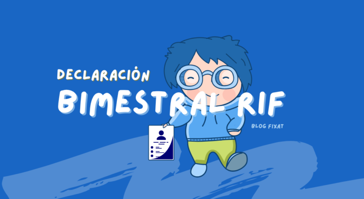 RIF declaracion bimestral: Beneficios y obligaciones. - Blog FIXAT
