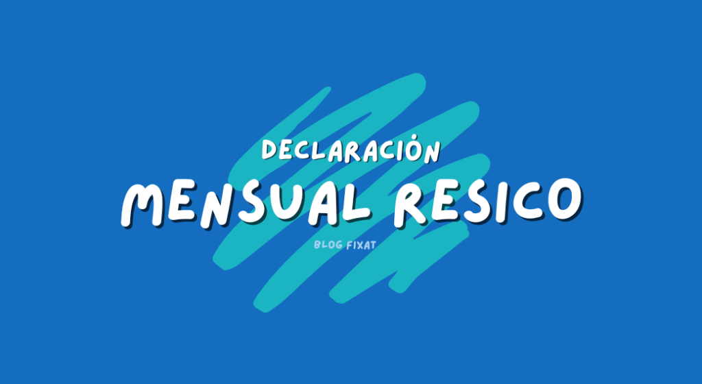 Declaración RESICO: ¿Qué implica para personas físicas? - Blog FIXAT