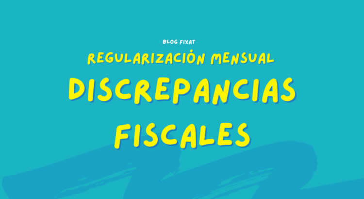 Regularización discrepancias fiscales: ¿Qué es y cómo afecta? - Blog FIXAT